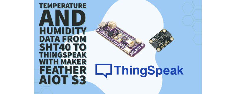 Temperature And Humidity Data From SHT40 To Thingspeak With Maker Feather AIOT S3