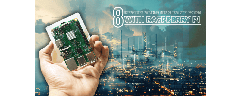 8 Industries Utilizing Thin Client Applications with Raspberry Pi