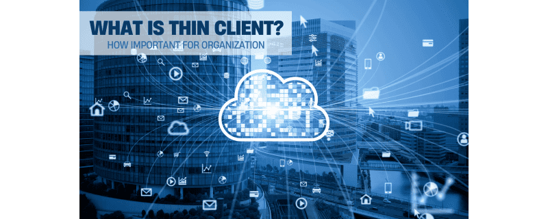Get to know Thin Client: What is it? What is its working principle in ...