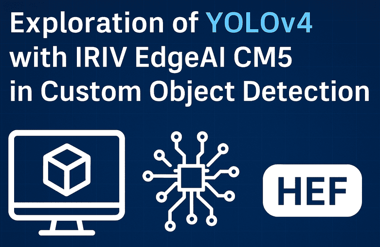 Exploration of Yolov4 with IRIV EdgeAI CM5 in Custom Object Detection